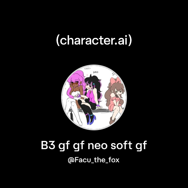 Chat with B3 gf gf neo soft gf | character.ai | Personalized AI for ...