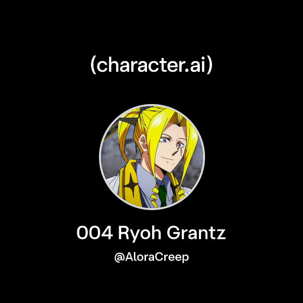 Chat with 004 Ryoh Grantz | character.ai | AI Chat, Reimagined–Your ...