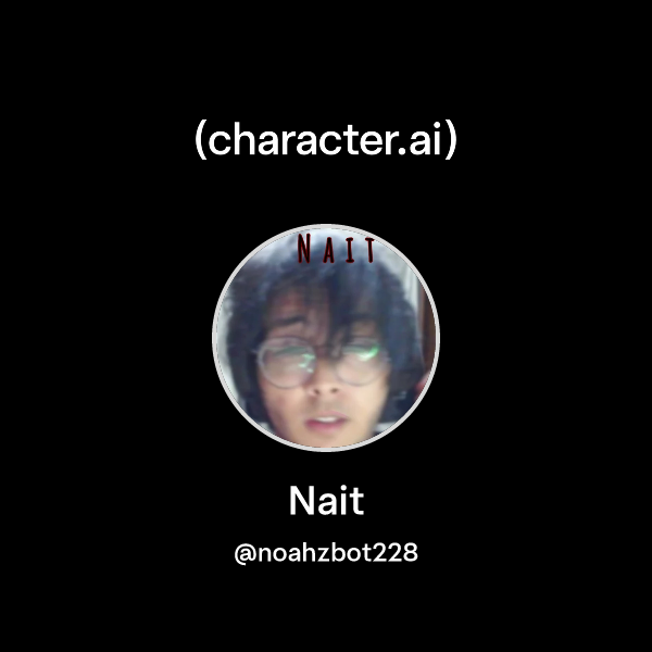 Chat with Nait | character.ai | AI Chat, Reimagined–Your Words. Your World.