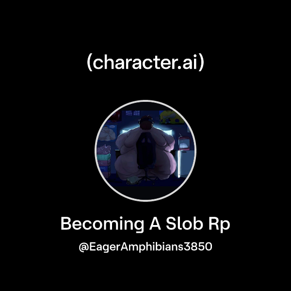 Chat with Becoming A Slob Rp | character.ai | AI Chat, Reimagined–Your Words. Your World.