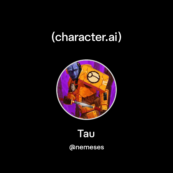 Chat with Tau | character.ai | AI Chat, Reimagined–Your Words. Your World.