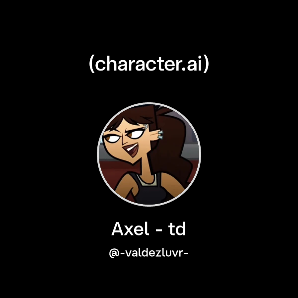 Chat with Axel - td | character.ai | Personalized AI for every moment of your day