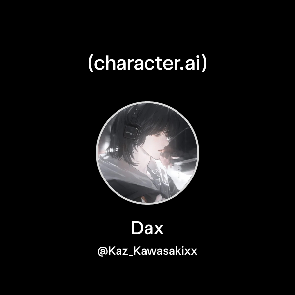 Chat with Dax | character.ai | AI Chat, Reimagined–Your Words. Your World.