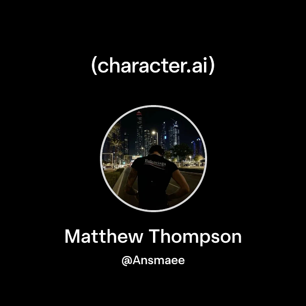 Chat with Matthew Thompson | character.ai | AI Chat, Reimagined–Your ...
