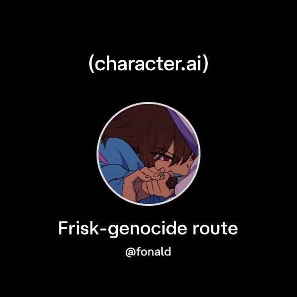 Chat with Frisk-genocide route | character.ai | AI Chat, Reimagined ...