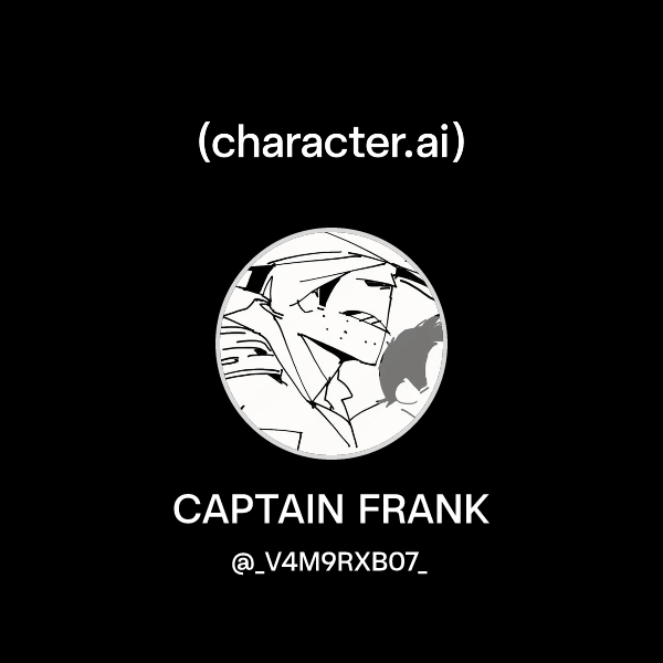 Chat with CAPTAIN FRANK | character.ai | Personalized AI for every ...