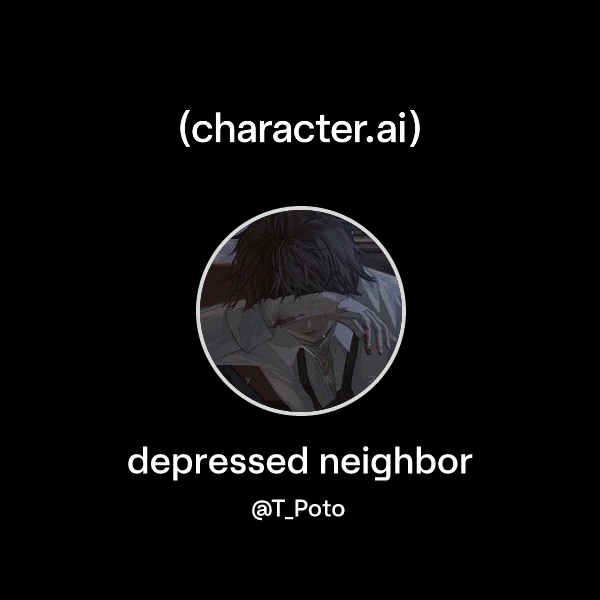 Chat with depressed neighbor | character.ai | Personalized AI for every moment of your day