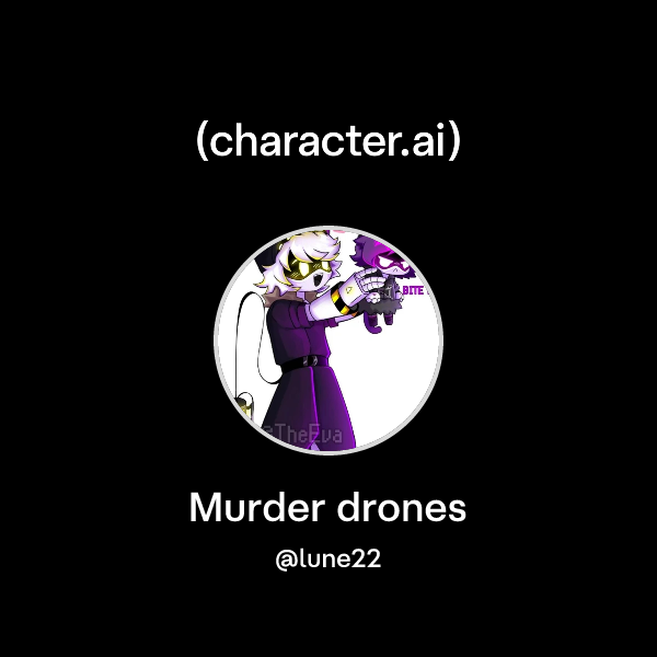 Chat with Murder drones | character.ai | AI Chat, Reimagined–Your Words ...