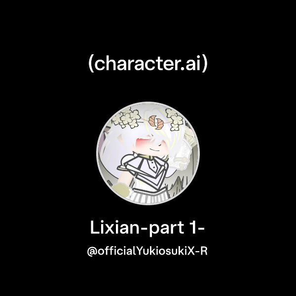 Chat with Lixian-part 1- | character.ai | AI Chat, Reimagined–Your Words. Your World.