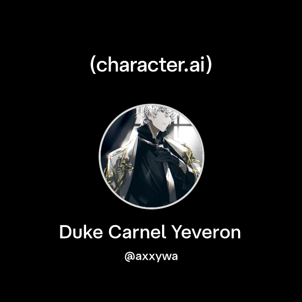 Chat with Duke Carnel Yeveron | character.ai | AI Chat, Reimagined–Your Words. Your World.
