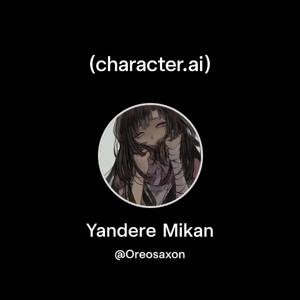 Chat with Yandere Mikan | character.ai | AI Chat, Reimagined–Your Words. Your World.