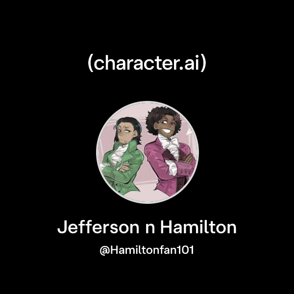 Chat with Jefferson n Hamilton | character.ai | AI Chat, Reimagined ...