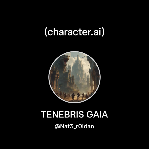 Chat with TENEBRIS GAIA | character.ai | Personalized AI for every moment of your day