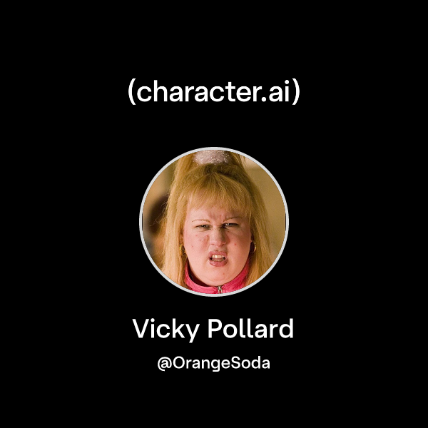 Chat with Vicky Pollard | character.ai | AI Chat, Reimagined–Your Words ...
