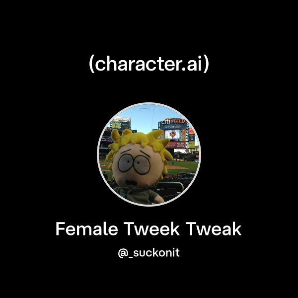 Chat with Female Tweek Tweak | character.ai | Personalized AI for every ...