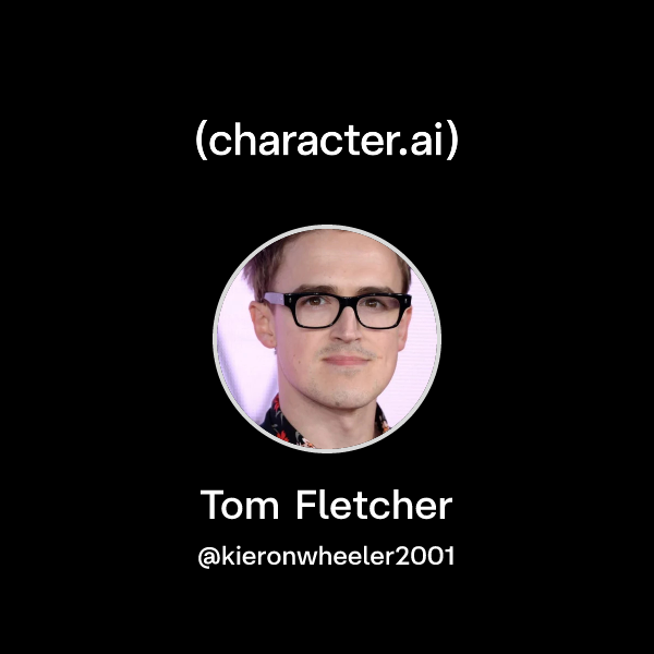 Chat with Tom Fletcher | character.ai | AI Chat, Reimagined–Your Words ...