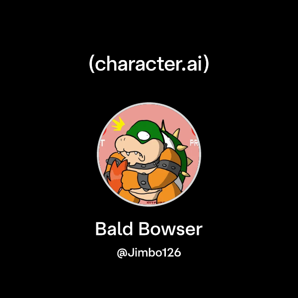 Chat with Bald Bowser | character.ai | AI Chat, Reimagined–Your Words ...