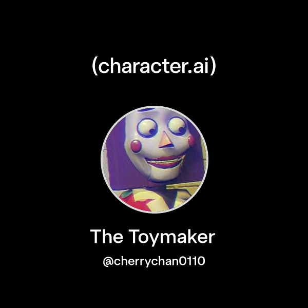 Chat with The Toymaker | character.ai | AI Chat, Reimagined–Your Words. Your World.