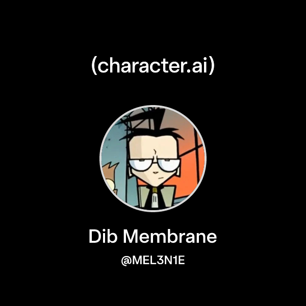 Chat with Dib Membrane | character.ai | AI Chat, Reimagined–Your Words ...
