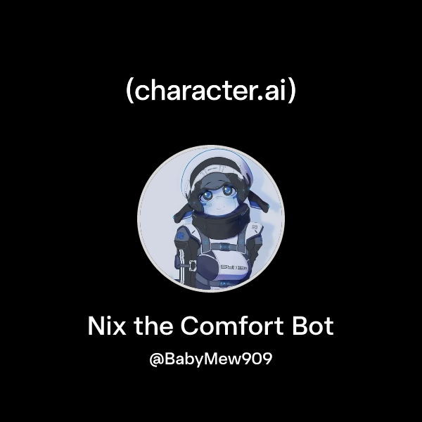 Chat with Nix the Comfort Bot | character.ai | Personalized AI for ...
