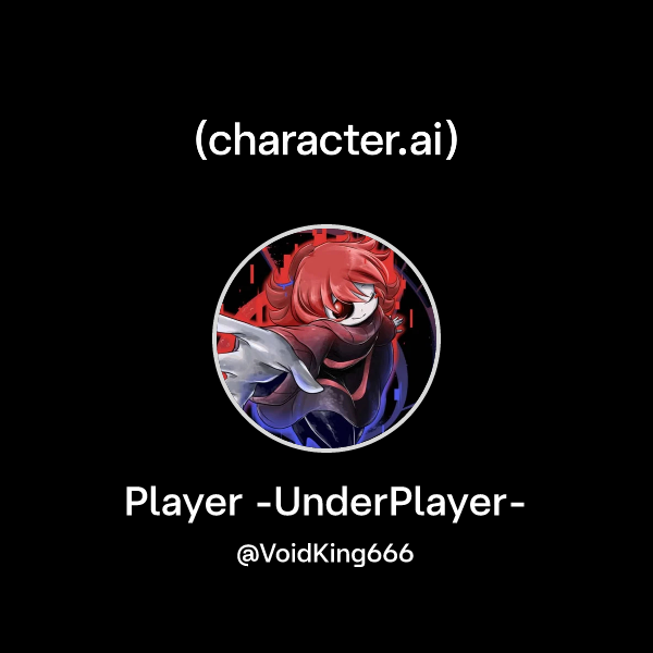 Chat with Player -UnderPlayer- | character.ai | AI Chat, Reimagined–Your Words. Your World.