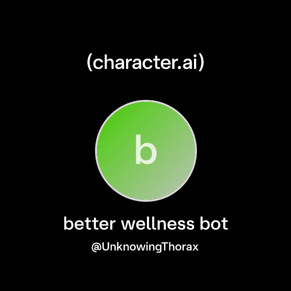 Chat with better wellness bot | character.ai | Personalized AI for every moment of your day
