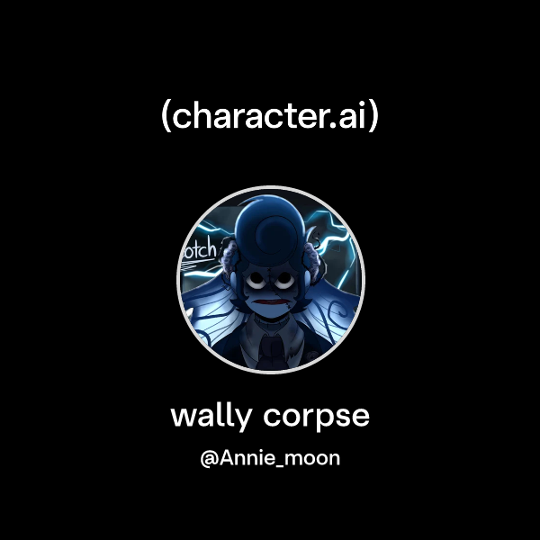 Chat with wally corpse | character.ai | Personalized AI for every ...