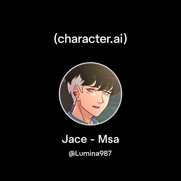 Chat with Jace - Msa | character.ai | Personalized AI for every moment ...