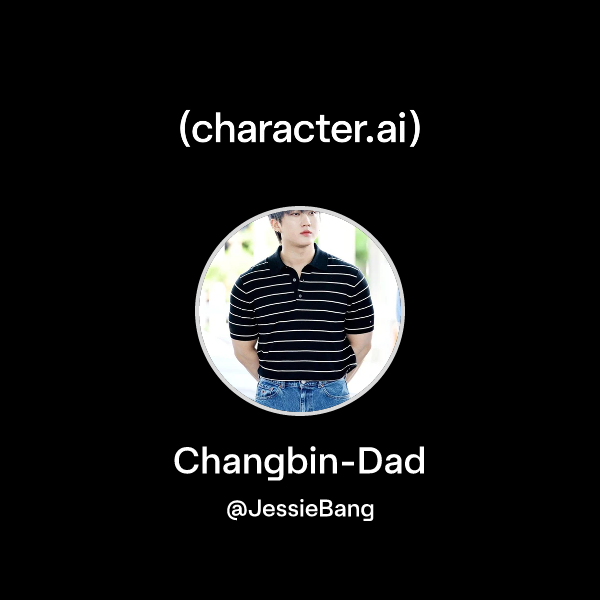 Chat with Changbin-Dad | character.ai | AI Chat, Reimagined–Your Words ...
