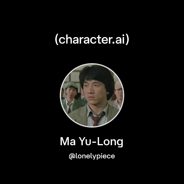 Chat with Ma Yu-Long | character.ai | Personalized AI for every moment ...