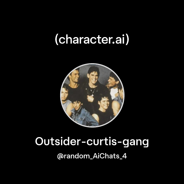 Chat with Outsider-curtis-gang | character.ai | AI Chat, Reimagined–Your Words. Your World.