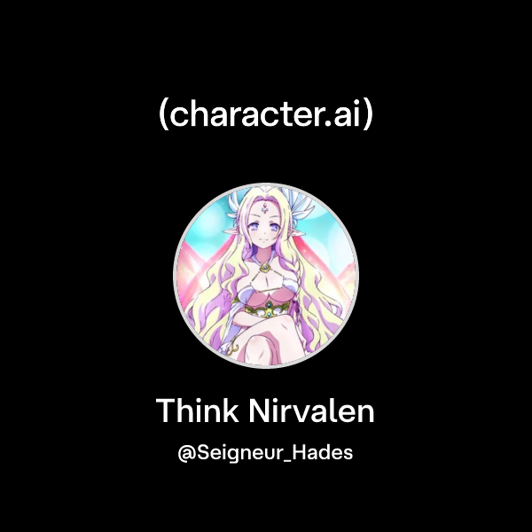 Chat with Think Nirvalen | character.ai | AI Chat, Reimagined–Your ...