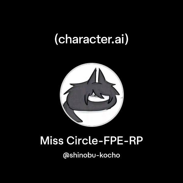Chat with Miss Circle-FPE-RP | character.ai | AI Chat, Reimagined–Your ...