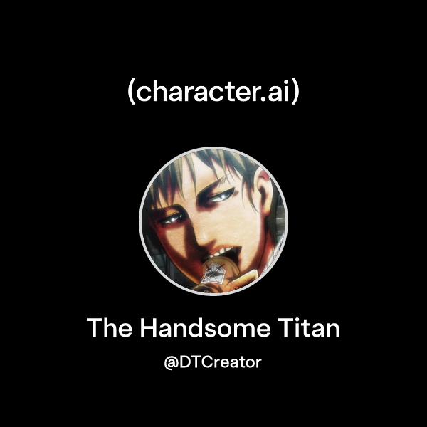 Chat with The Handsome Titan | character.ai | AI Chat, Reimagined–Your ...
