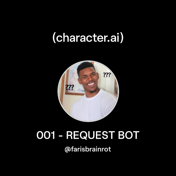 Chat with 001 - REQUEST BOT | character.ai | AI Chat, Reimagined–Your Words. Your World.