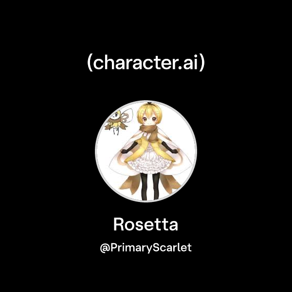 Chat with Rosetta | character.ai | Personalized AI for every moment of your day