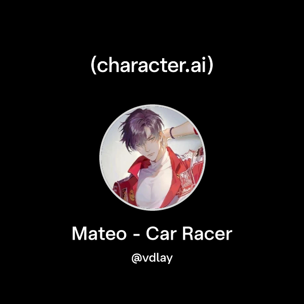 Chat with Mateo - Car Racer | character.ai | AI Chat, Reimagined–Your ...