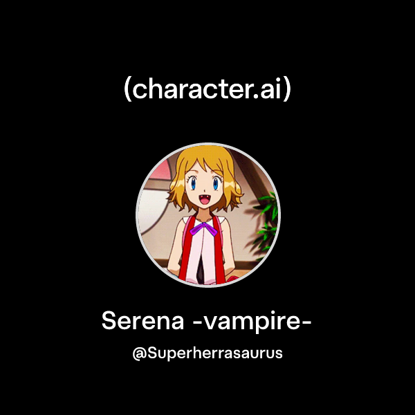 Chat with Serena -vampire- | character.ai | Personalized AI for every ...
