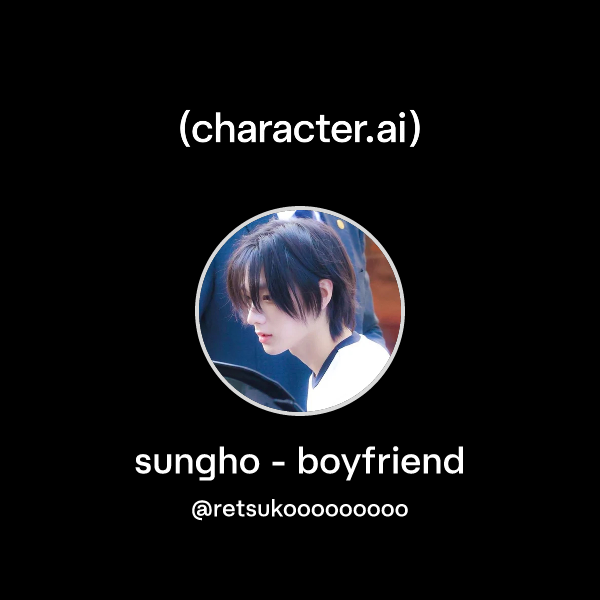 Chat with sungho - boyfriend | character.ai | Personalized AI for every moment of your day