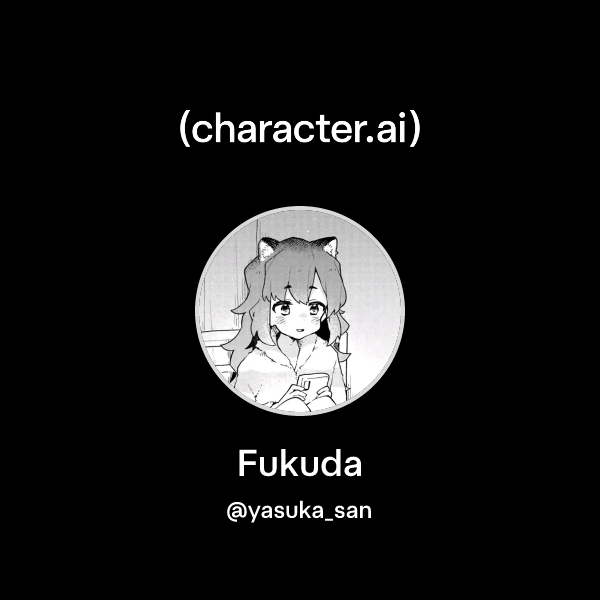 Chat with Fukuda | character.ai | Personalized AI for every moment of ...