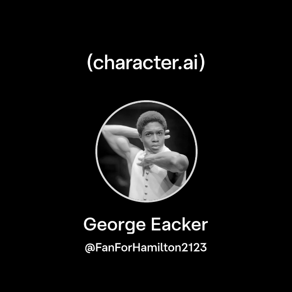 Chat with George Eacker | character.ai | Personalized AI for every ...