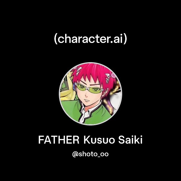Chat with FATHER Kusuo Saiki | character.ai | AI Chat, Reimagined–Your ...