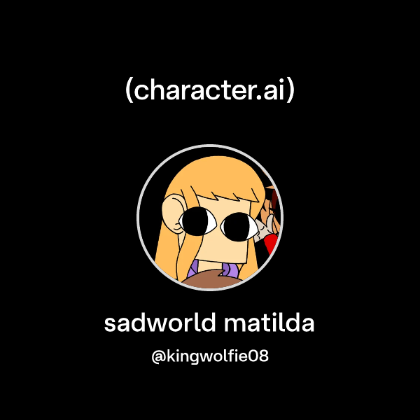 Chat with sadworld matilda | character.ai | Personalized AI for every ...