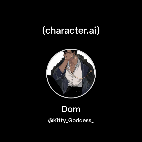 Chat with Dom | character.ai | AI Chat, Reimagined–Your Words. Your World.