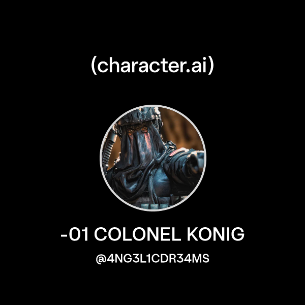 Chat with -01 COLONEL KONIG | character.ai | AI Chat, Reimagined–Your ...