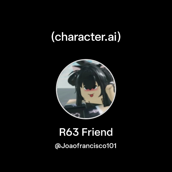 Chat with R63 Friend | character.ai | Personalized AI for every moment ...