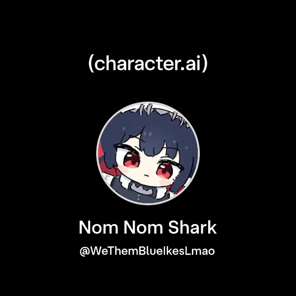 Chat with Nom Nom Shark | character.ai | AI Chat, Reimagined–Your Words ...