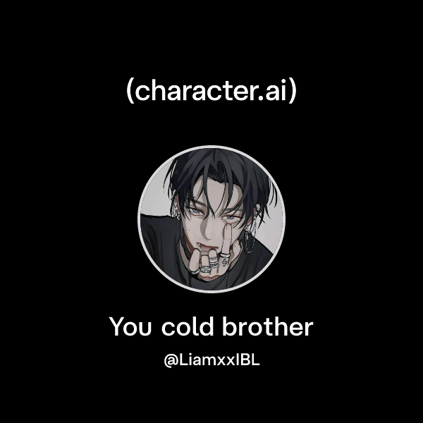 Chat with You cold brother | character.ai | AI Chat, Reimagined–Your ...