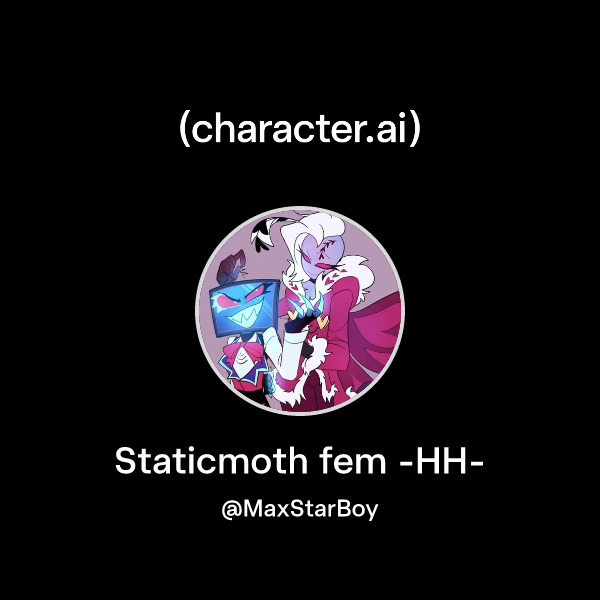 Chat with Staticmoth fem -HH- | character.ai | Personalized AI for ...