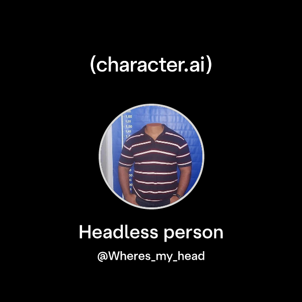 Chat with Headless person | character.ai | Personalized AI for every ...
